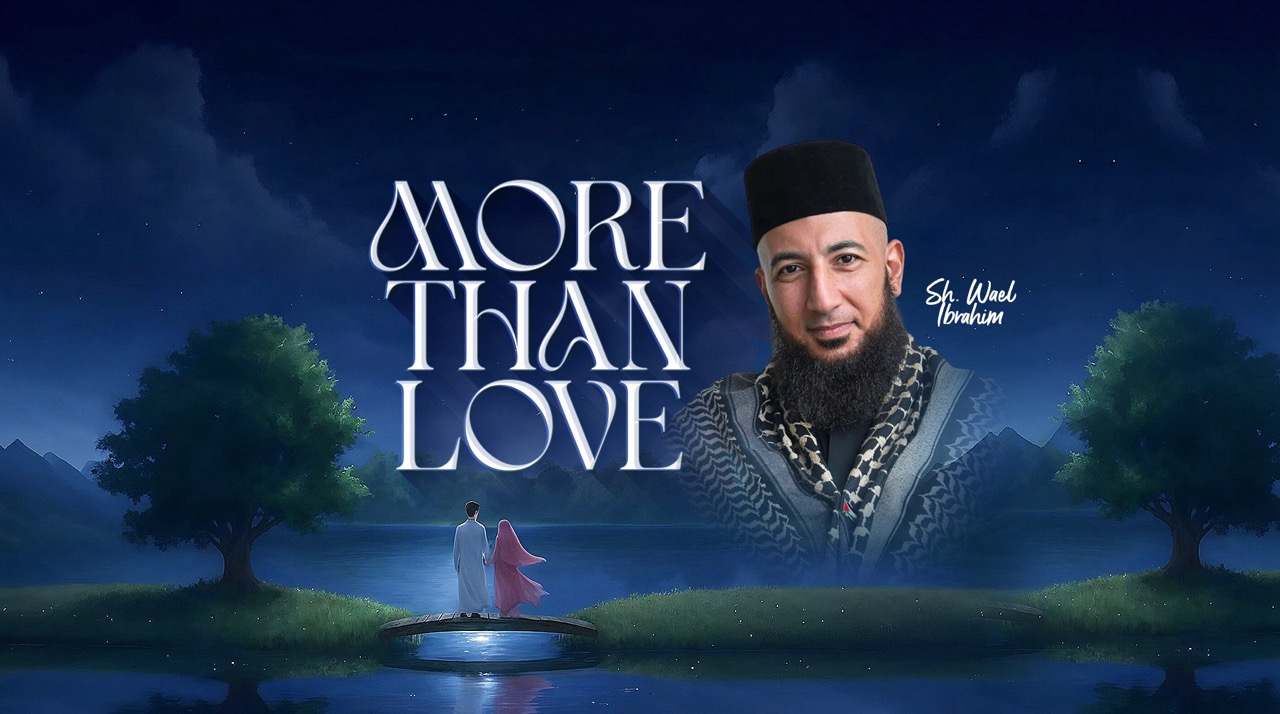 More than Love | Sh. Wael Ibrahim | White Flame